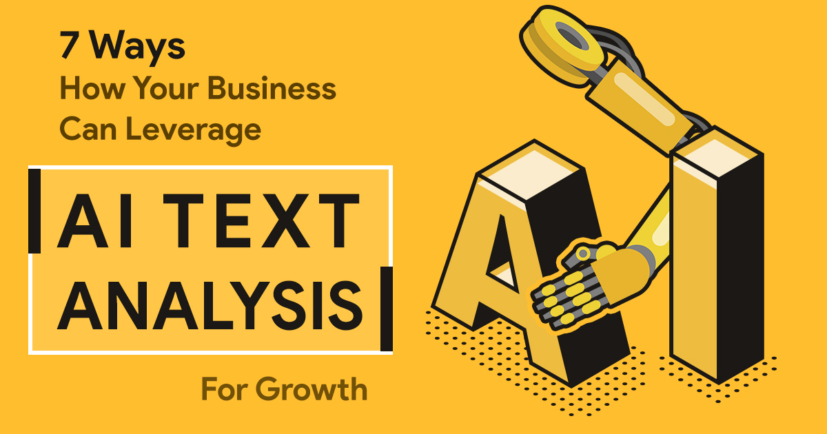 7 Ways How Your Business Can Leverage AI Text Analysis For Growth ...