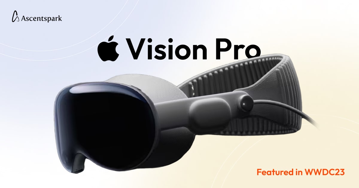 Apple’s Most Awaited AR Set - Vision Pro - Finally Features in WWDC 2023 - Ascentspark