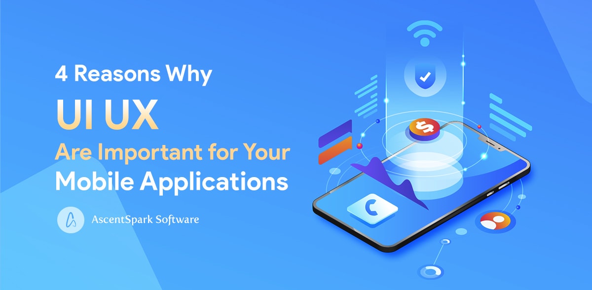 4 Reasons Why UI UX are Important for Your Mobile Applications ...