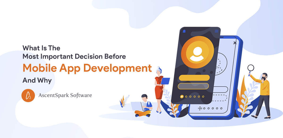 What Is The Most Important Decision Before Mobile App Development And ...