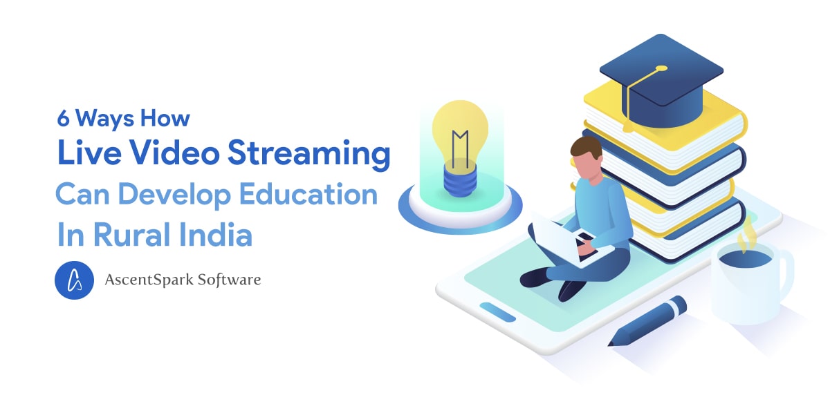 6 Ways How Live Video Streaming Can Develop Education In Rural India ...