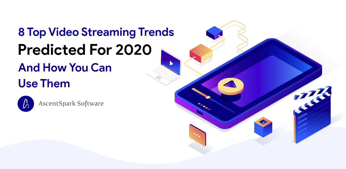 8 Top Video Streaming Trends Predicted For 2020 And How You Can Use ...