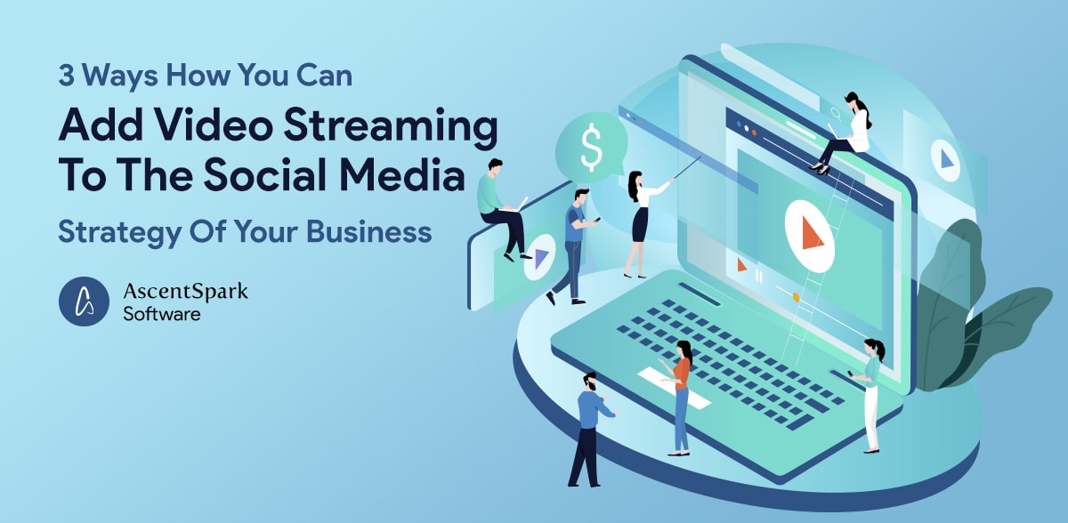 3 Ways How You Can Add Video Streaming To The Social Media Strategy Of ...