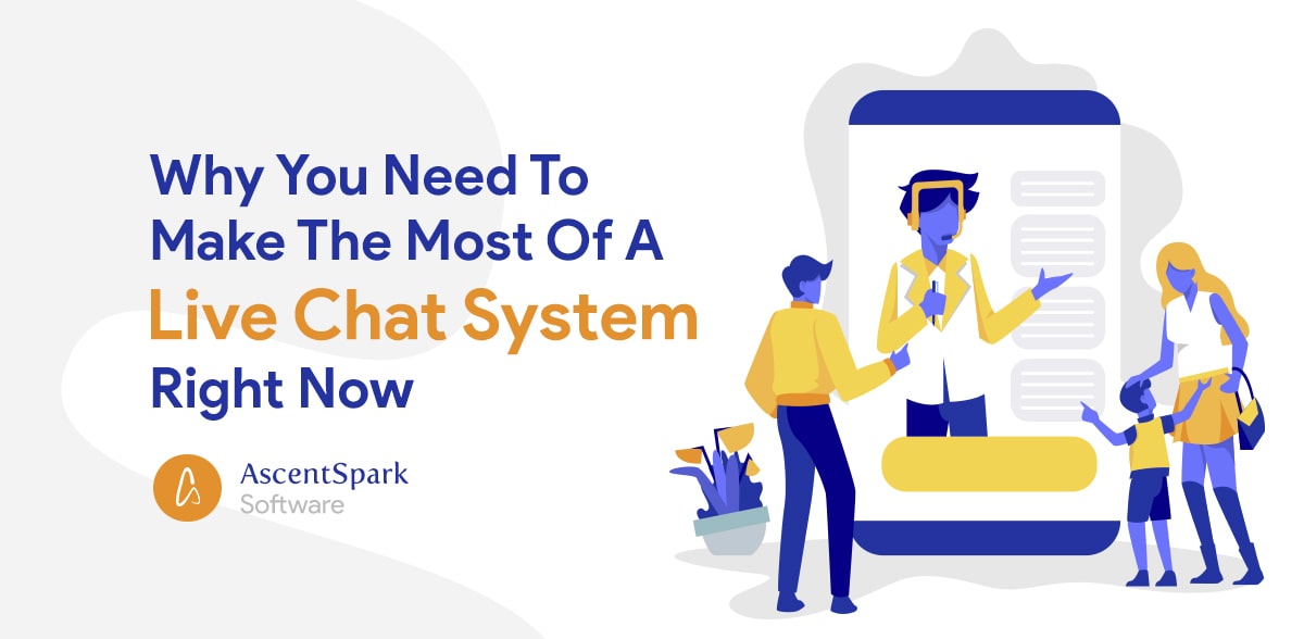 Why You Need To Make The Most Of A Live Chat System Right Now - Ascentspark